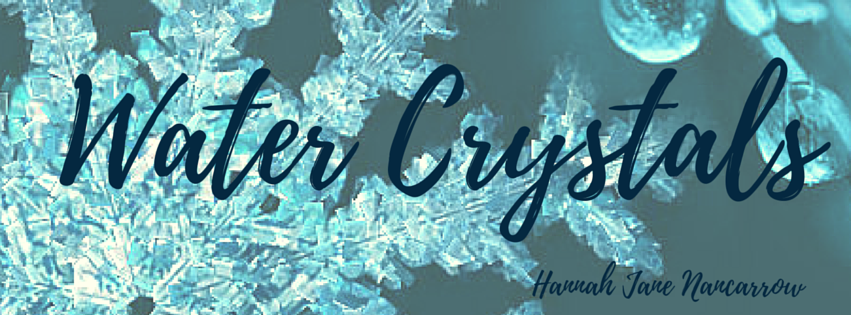 Water Crystals | Hannah Jane Nancarrow